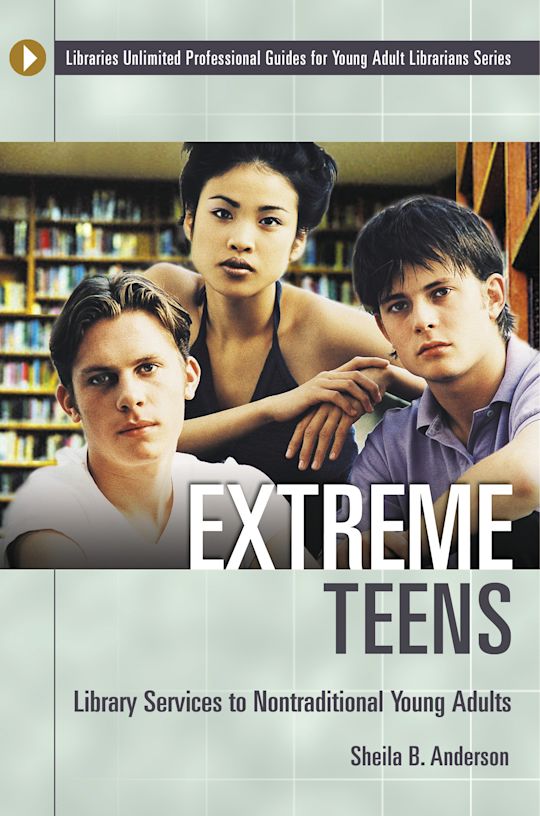 Extreme Teens: Library Services to Nontraditional Young Adults: Libraries Unlimited Professional ...