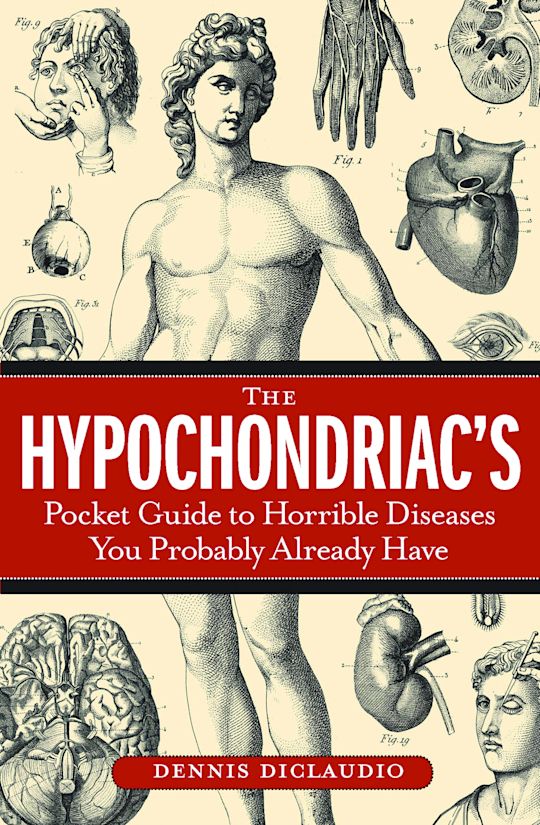 The Hypochondriac's Pocket Guide to Horrible Diseases You Probably ...