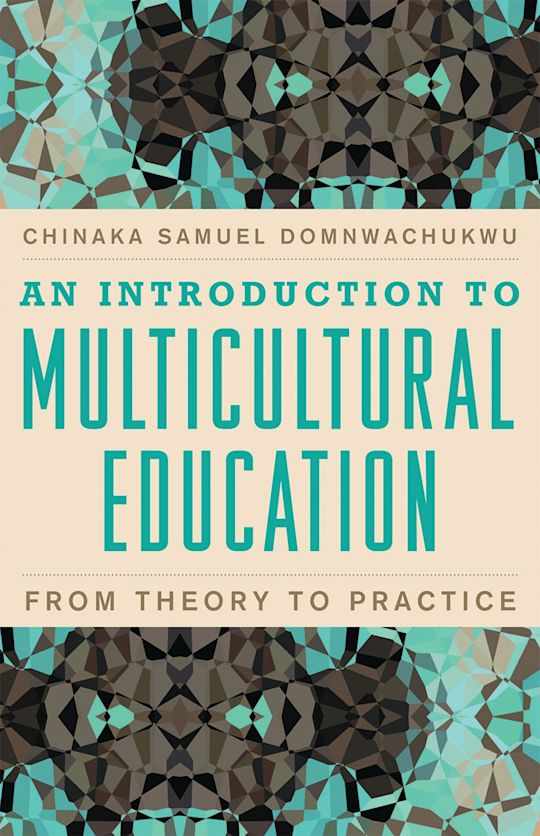 An Introduction to Multicultural Education: From Theory to Practice: Chinaka S. DomNwachukwu ...