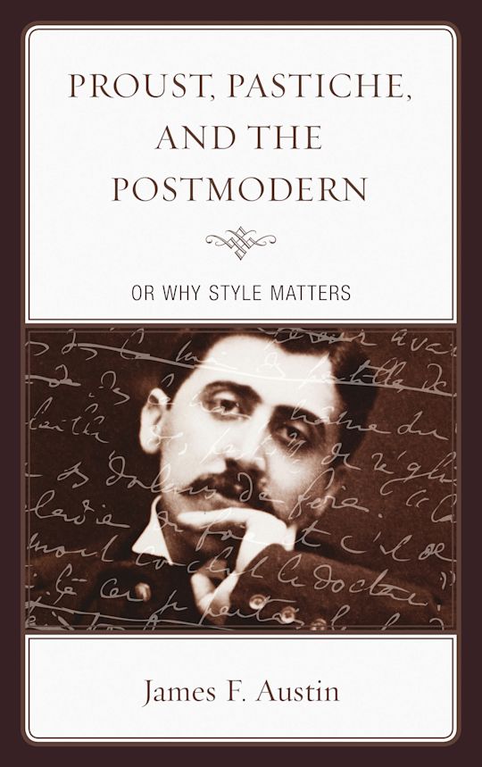 Proust, Pastiche, and the Postmodern or Why Style Matters: : James F ...