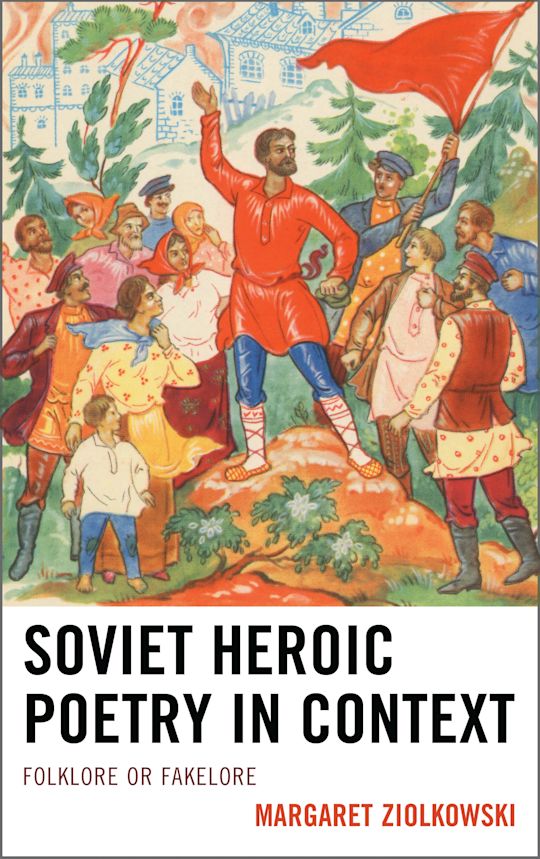 Soviet Heroic Poetry in Context: Folklore or Fakelore: Margaret ...