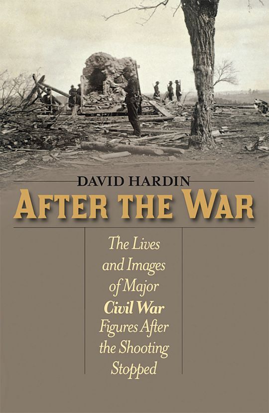 After the War: The Lives and Images of Major Civil War Figures After ...