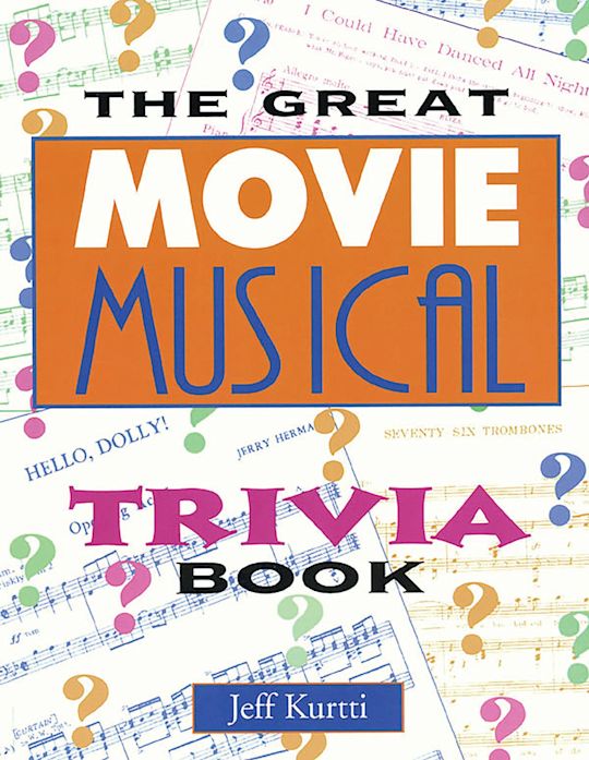 The Great Movie Musical Trivia Book: : Applause Books Jeff Kurtti ...