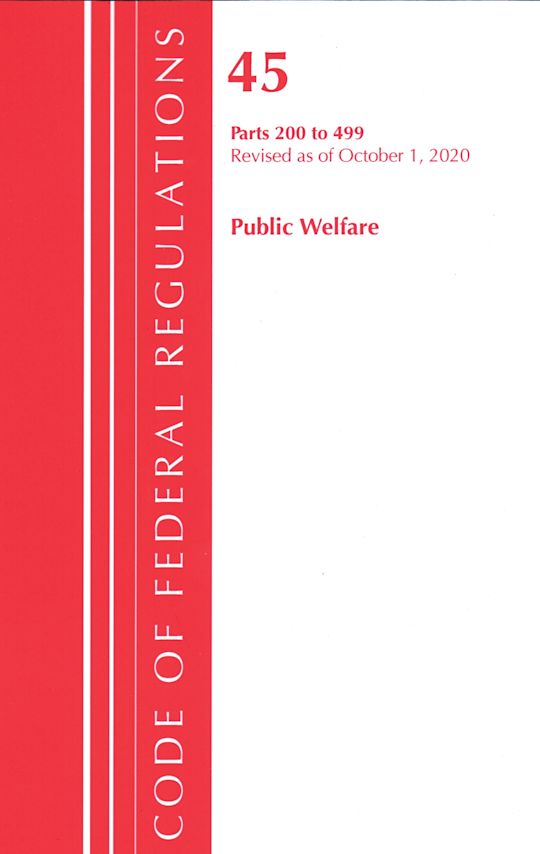 Code of Federal Regulations, Title 45 Public Welfare 200-499, Revised ...