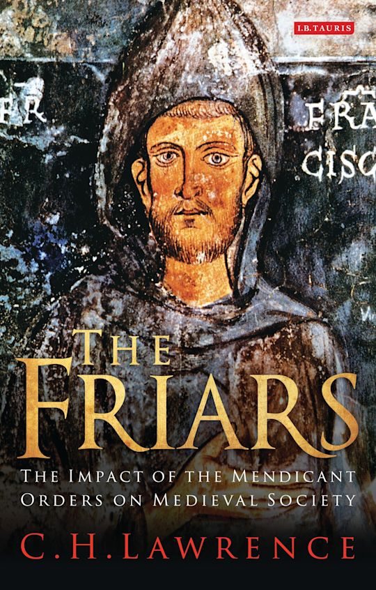 The Friars: The Impact of the Mendicant Orders on Medieval Society: C.H ...
