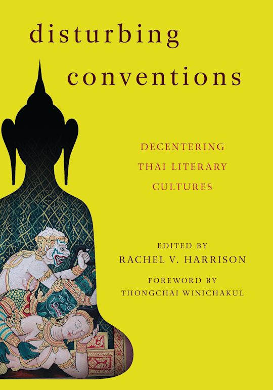 Disturbing Conventions: Decentering Thai Literary Cultures: Rachel V ...