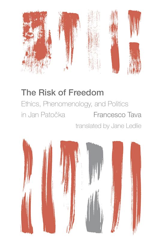 The Risk of Freedom: Ethics, Phenomenology and Politics in Jan Patocka ...