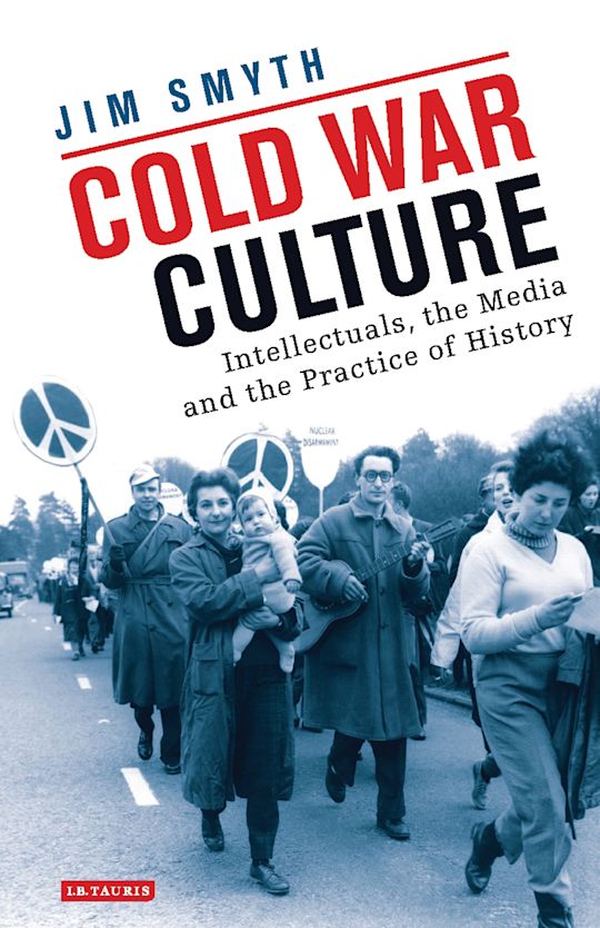 Cold War Culture: Intellectuals, the Media and the Practice of History ...