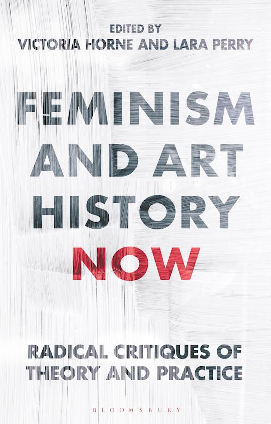 Feminism and Art History Now: Radical Critiques of Theory and Practice ...