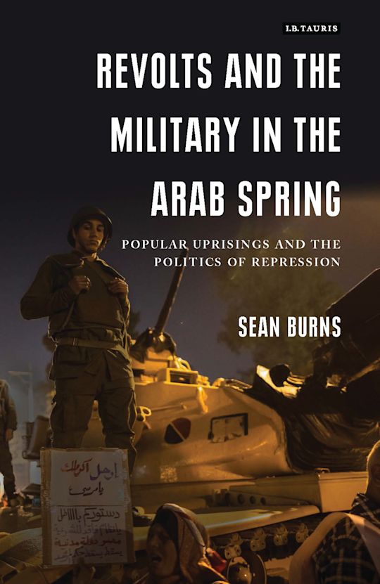 Revolts and the Military in the Arab Spring: Popular Uprisings and the ...