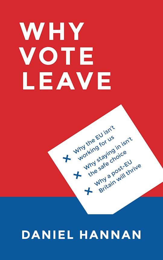 Why Vote Leave: : Daniel Hannan: Head of Zeus