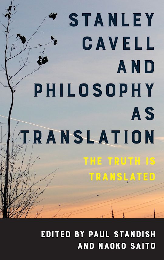 Stanley Cavell and Philosophy as Translation: The Truth is Translated ...