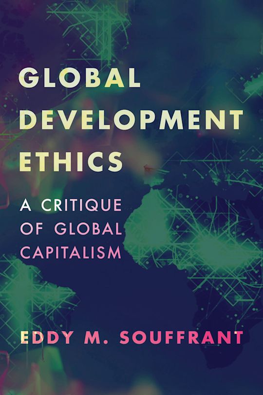 Global Development Ethics: A Critique of Global Capitalism: Eddy M ...