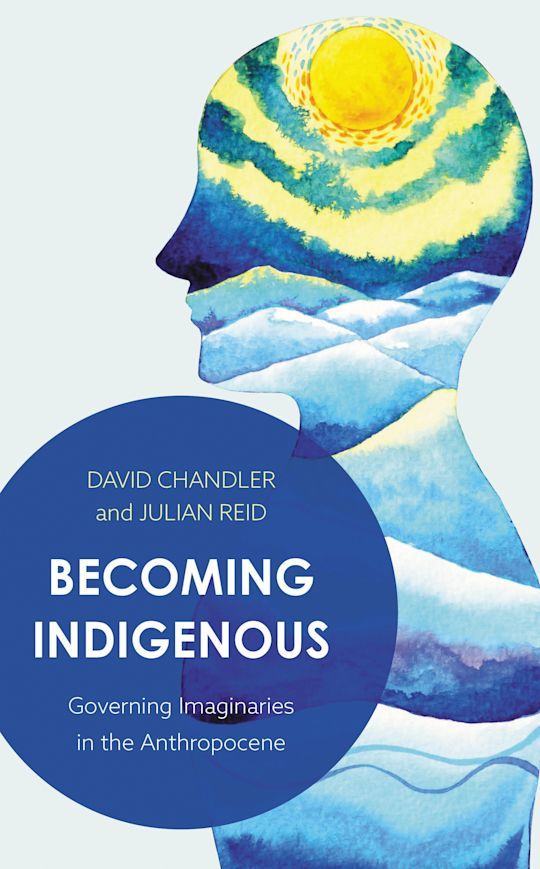 Becoming Indigenous: Governing Imaginaries in the Anthropocene: David ...