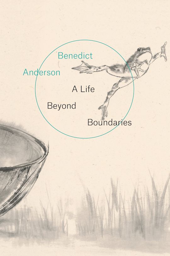 A Life Beyond Boundaries: A Memoir: Benedict Anderson: Verso - Bloomsbury