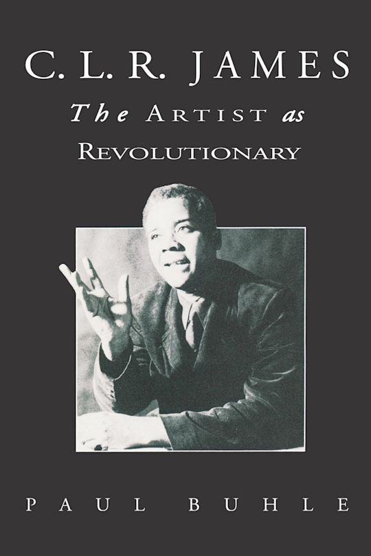 C.L.R. James: The Artist As Revolutionary: Paul Buhle: Verso