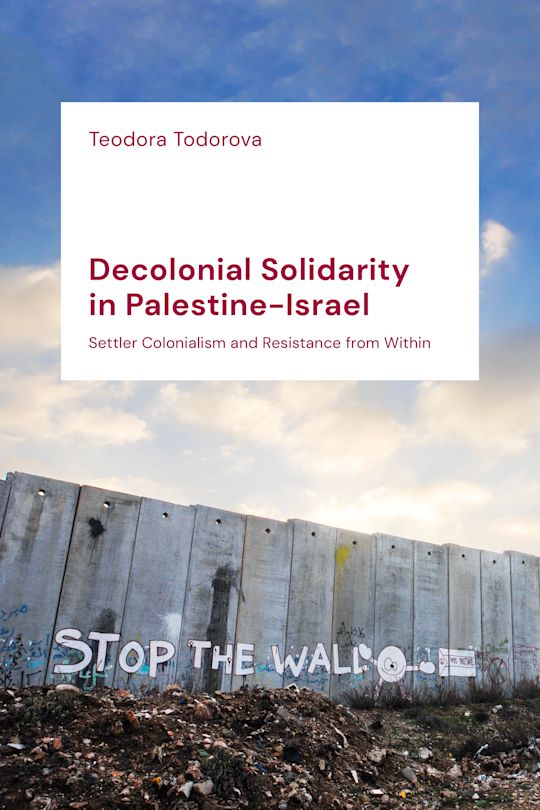 Decolonial Solidarity in Palestine-Israel: Settler Colonialism and ...