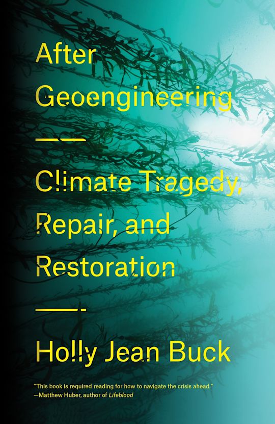 After Geoengineering: Climate Tragedy, Repair, and Restoration: Holly ...