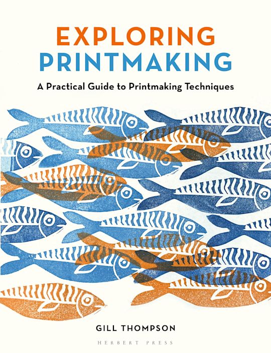 Exploring Printmaking: A Practical Guide to Printmaking Techniques ... Exploring Printmaking: A Practical Guide to Printmaking Techniques ...