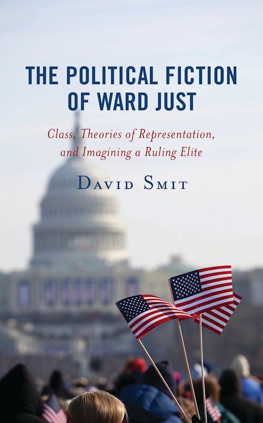 The Political Fiction of Ward Just: Class, Theories of Representation ...