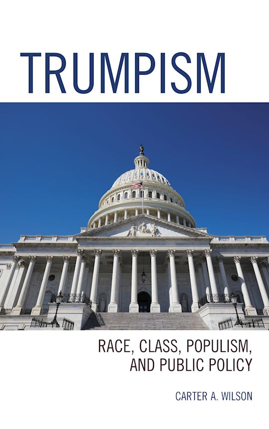 Trumpism: Race, Class, Populism, and Public Policy: Carter A. Wilson ...