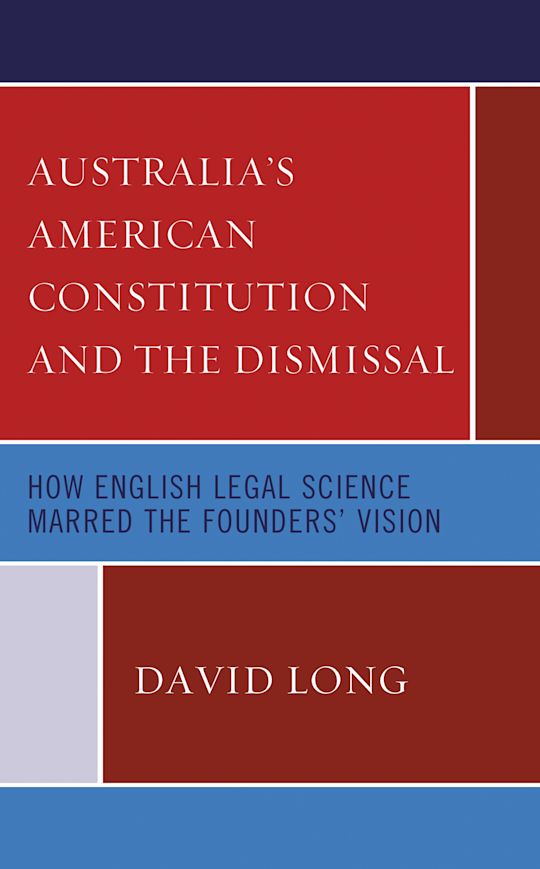 Australia’s American Constitution and the Dismissal: How English Legal ...