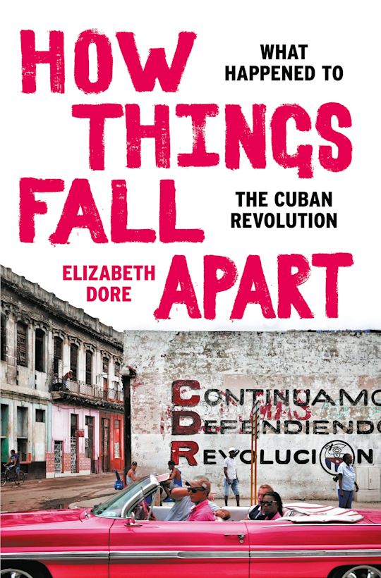 How Things Fall Apart: What Happened to the Cuban Revolution: Elizabeth ...