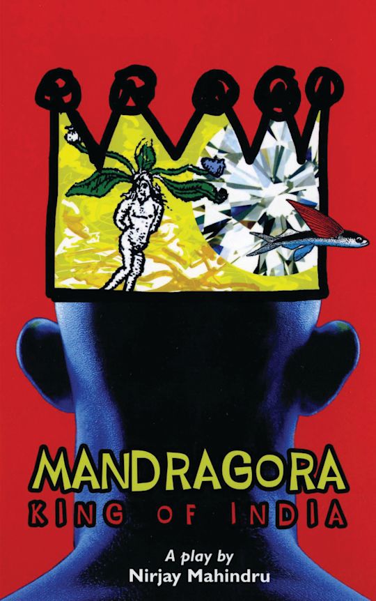 Mandragora: King of India: : Oberon Modern Plays Nirjay Mahindru Oberon ...