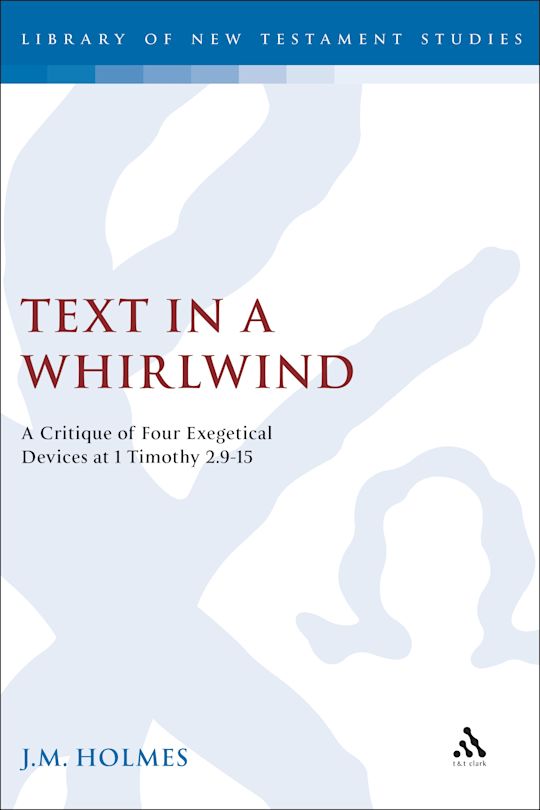 Text in a Whirlwind: A Critique of Four Exegetical Devices at 1 Timothy ...
