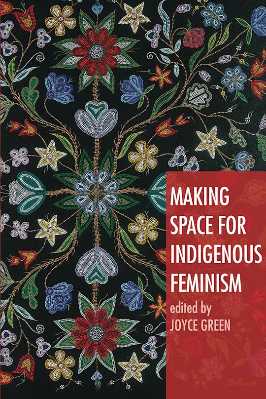 Making Space for Indigenous Feminism: : Joyce Green: Zed Books - Bloomsbury