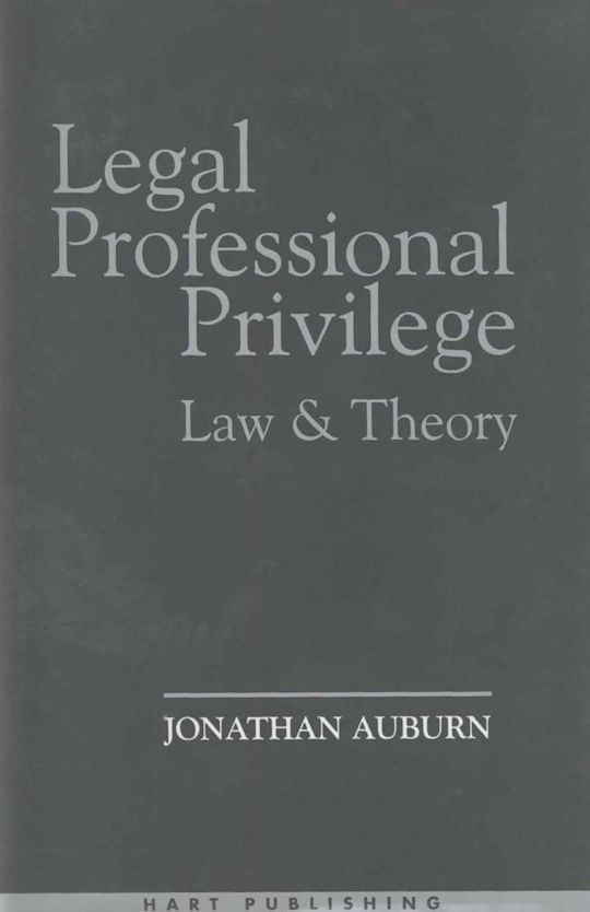 Legal Professional Privilege: Law and Theory: Jonathan Auburn: Hart ...