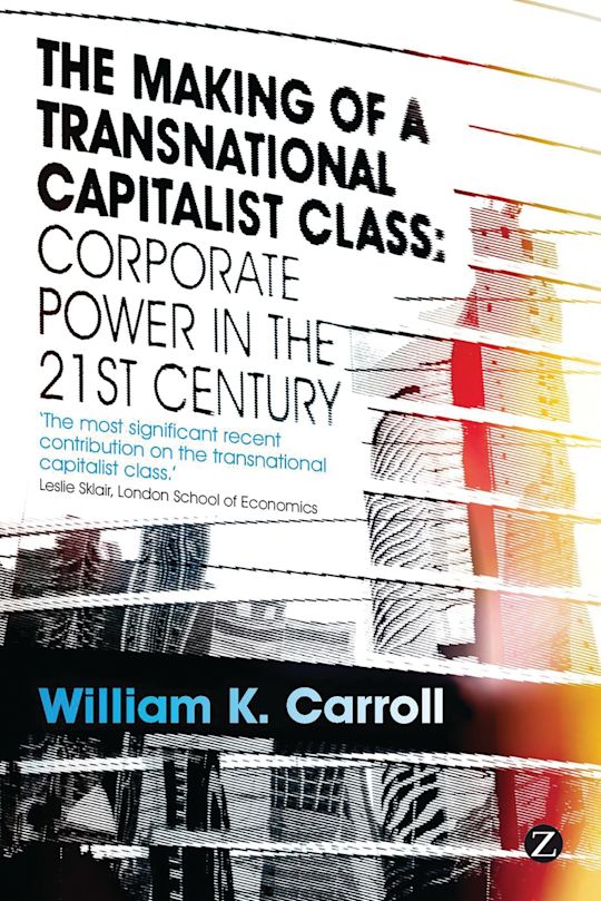 The Making of a Transnational Capitalist Class: Corporate Power in the ...