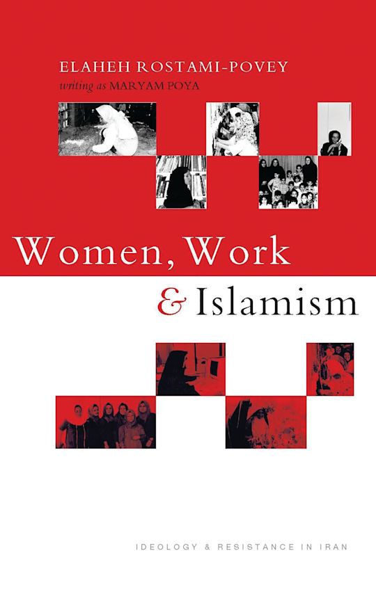 Women, Work and Islamism: Ideology and Resistance in Iran: Elaheh ...