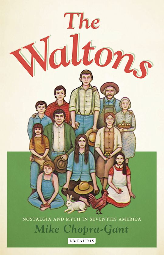 The Waltons: Nostalgia and Myth in Seventies America: Mike Chopra-Gant ...