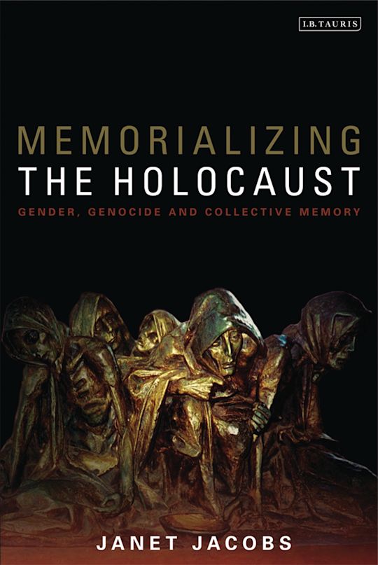 Memorializing the Holocaust: Gender, Genocide and Collective Memory ...