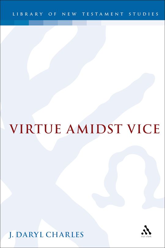 Virtue amidst Vice: The Catalog of Virtues in 2 Peter 1: The Library of ...