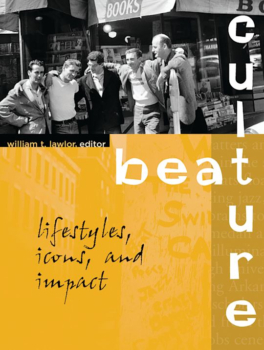 Beat Culture: Lifestyles, Icons, and Impact: William T. Lawlor: ABC-CLIO