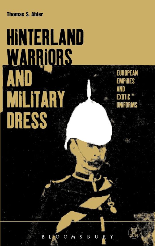 Hinterland Warriors and Military Dress: European Empires and Exotic ...