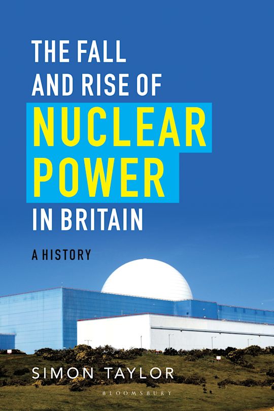 The Fall and Rise of Nuclear Power in Britain: A history: Simon Taylor ...