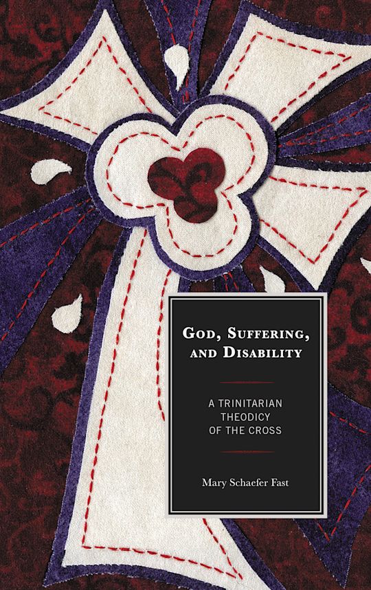 God, Suffering, and Disability: A Trinitarian Theodicy of the Cross ...