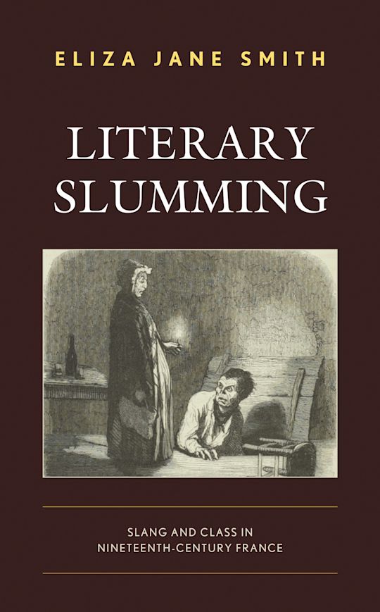 Literary Slumming: Slang and Class in Nineteenth-Century France: Eliza ...