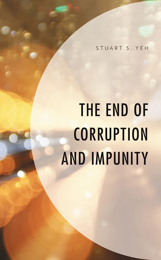 The End of Corruption and Impunity: : Stuart S. Yeh: Lexington Books