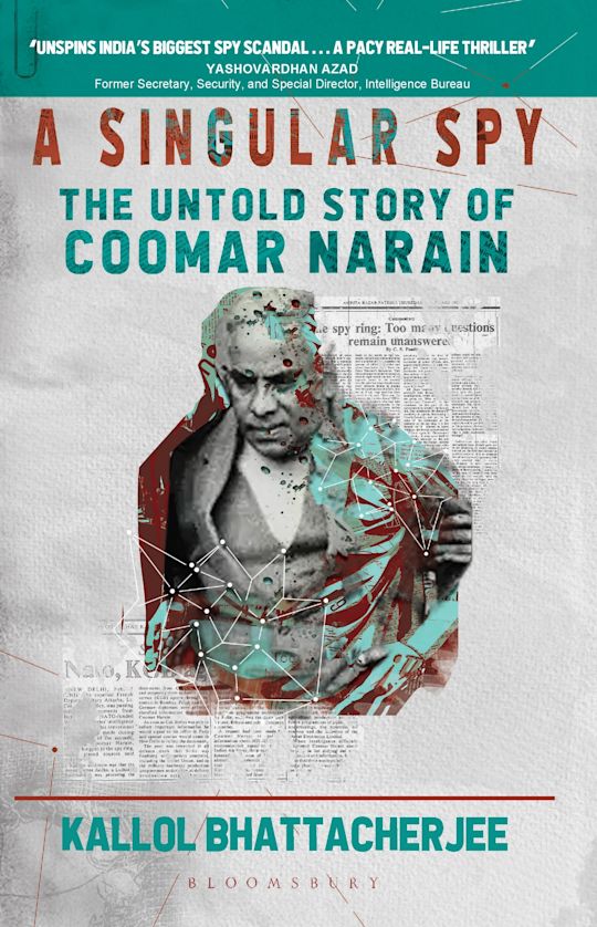 A Singular Spy: The Untold Story of Coomar Narain: Kallol Bhattacherjee ...