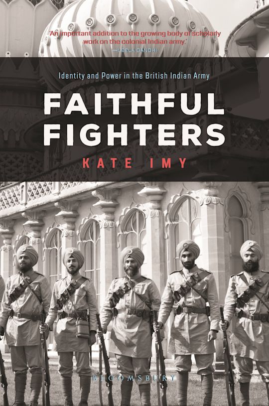 Faithful Fighters: Identity and Power in the British Army: Kate Imy ...