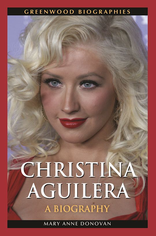 Christina Aguilera: A Biography: Greenwood Biographies Mary Anne ...