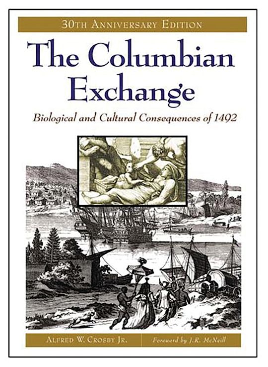 The Columbian Exchange: Biological and Cultural Consequences of 1492 ...