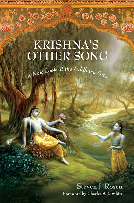 Krishna's Other Song: A New Look at the Uddhava Gita: Steven J. Rosen ...