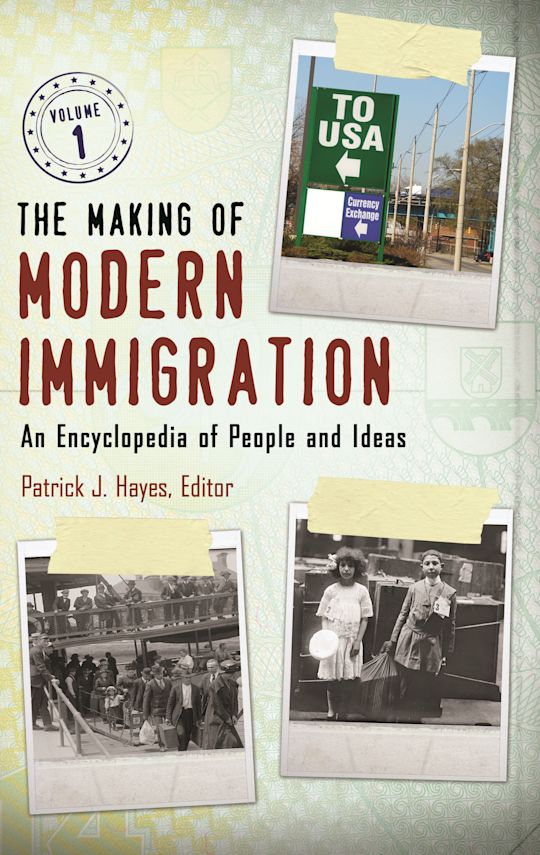 The Making of Modern Immigration: An Encyclopedia of People and Ideas ...
