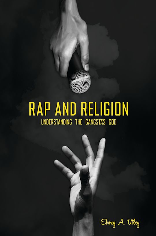 Rap and Religion: Understanding the Gangsta's God: Ebony A. Utley ...
