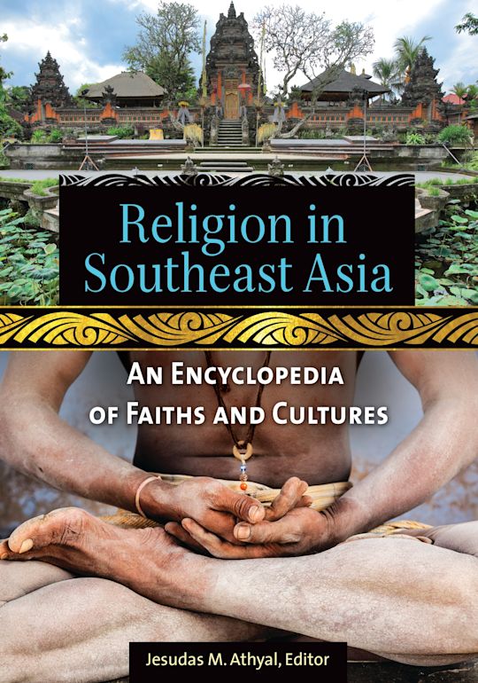 Religion in Southeast Asia: An Encyclopedia of Faiths and Cultures ...